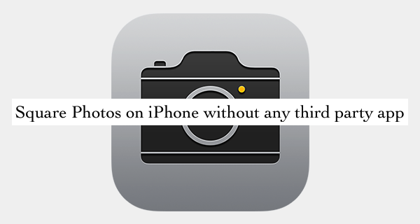 Square Photos on iPhone without Photo Squarer app